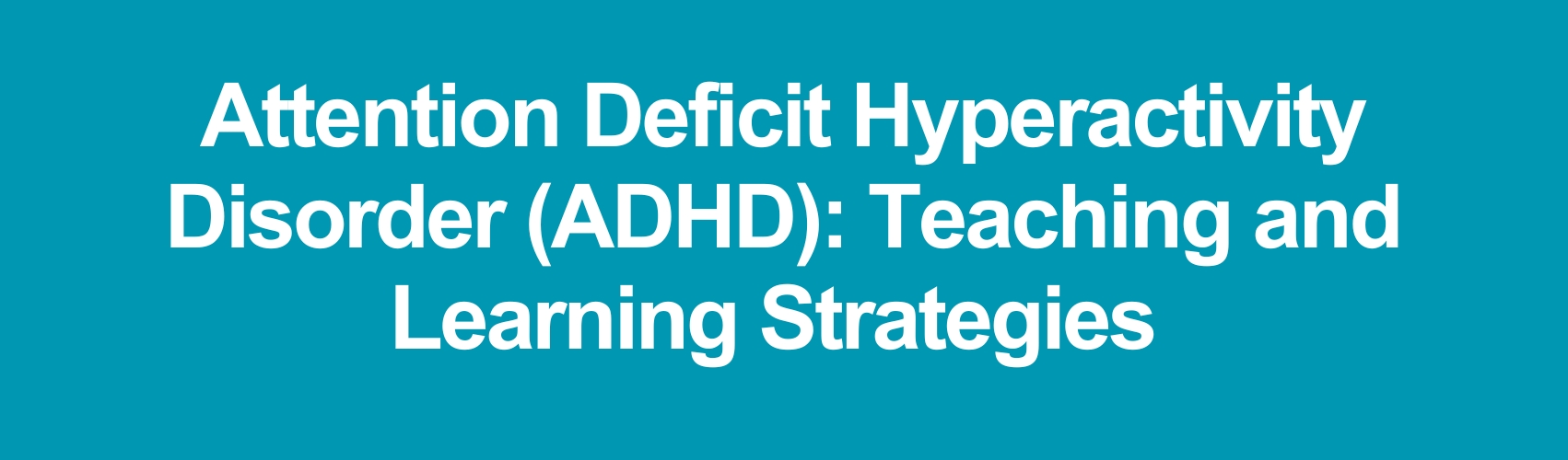 Attention Deficit Hyperactivity Disorder (ADHD): Teaching and Learning Strategies – SENDFORWARD.UK